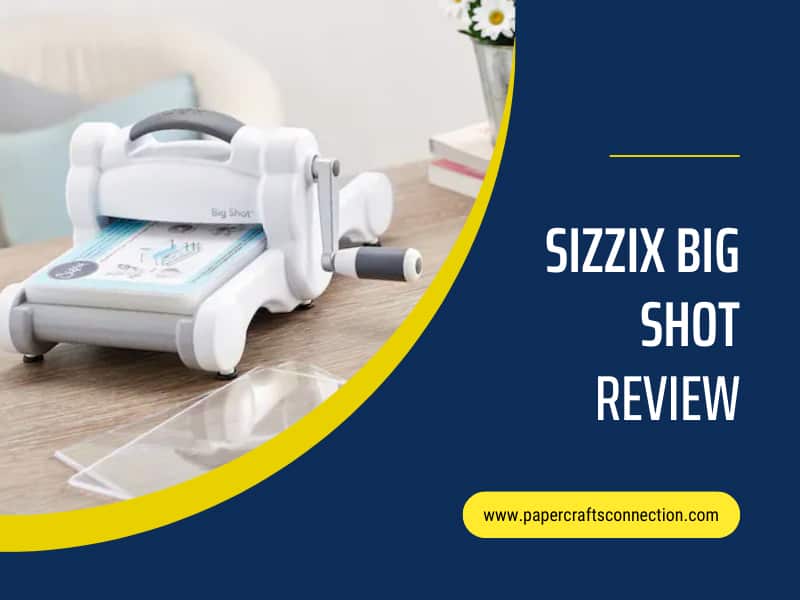 Sizzix Big Shot Review: Is It Worth It?